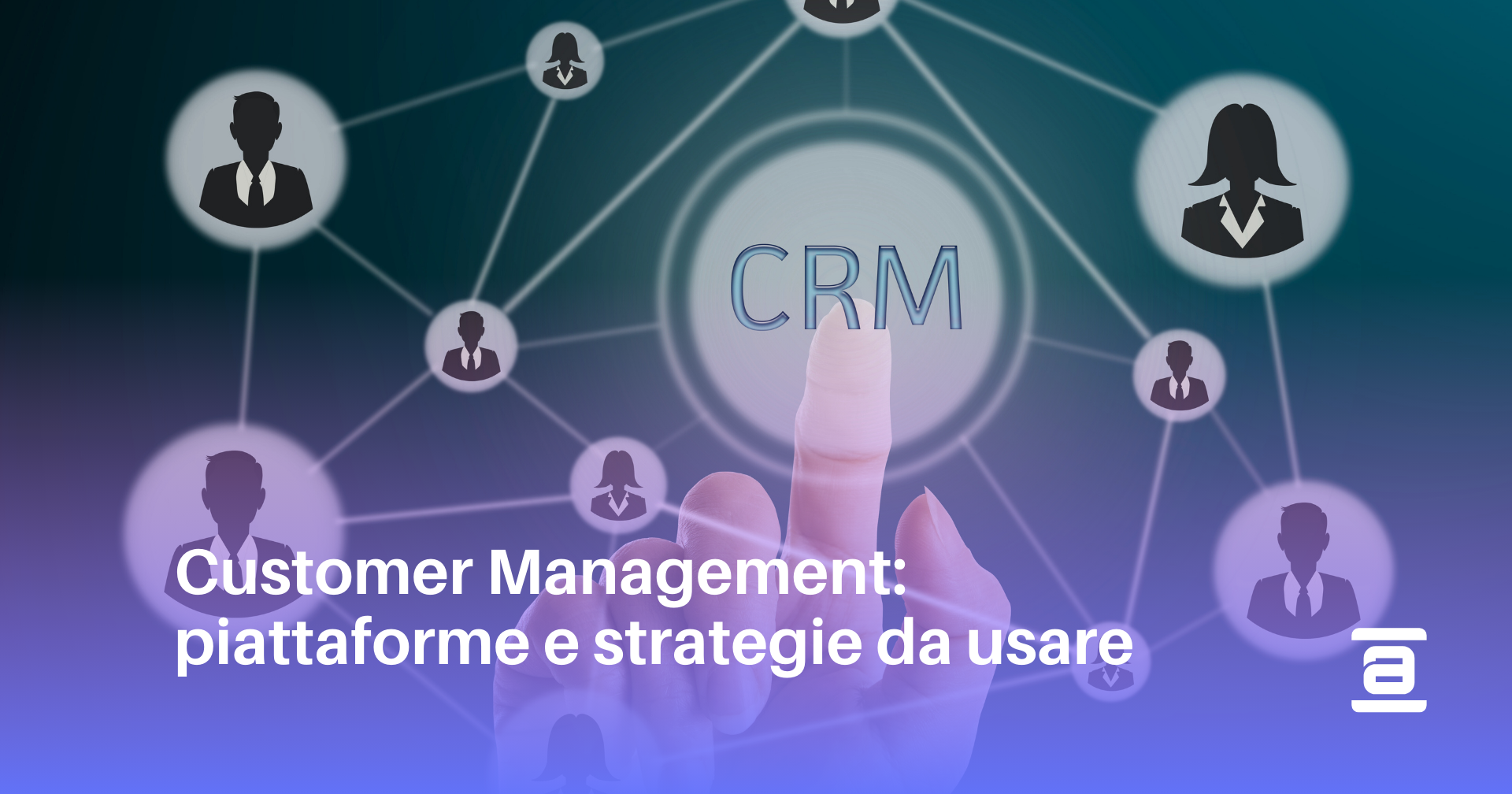 Customer Management: piattaforme e strategie da usare - Aryanna
